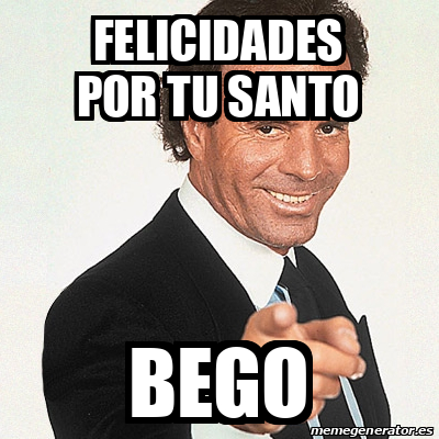 Meme Julio Iglesias - Felicidades por tu santo Bego - 32505403