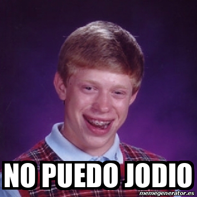 Meme Bad Luck Brian - No puedo jodio - 32505423