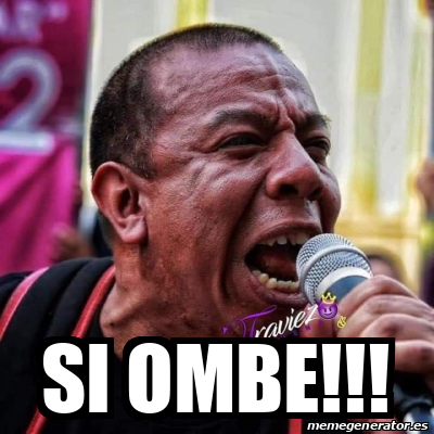Meme Personalizado - Si ombe!!! - 32505675