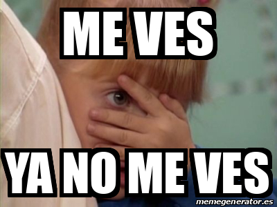 Meme Personalizado - Me ves Ya no me ves - 32505748