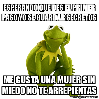 Meme Kermit the frog - Esperando que des el primer paso yo se guardar ...