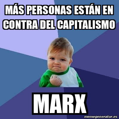 Meme Bebe Exitoso - más personas están en contra del capitalismo marx ...
