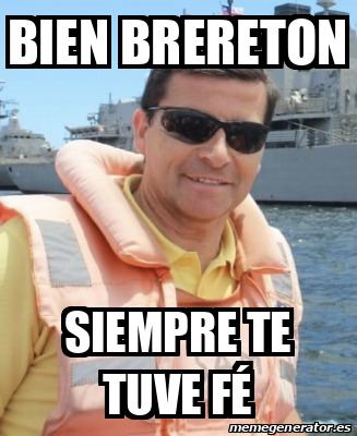 Meme Personalizado - Bien Brereton Siempre te tuve fé - 32506186