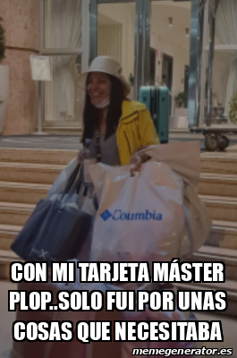 Meme Personalizado - Con mi tarjeta máster plop..solo fui por unas ...
