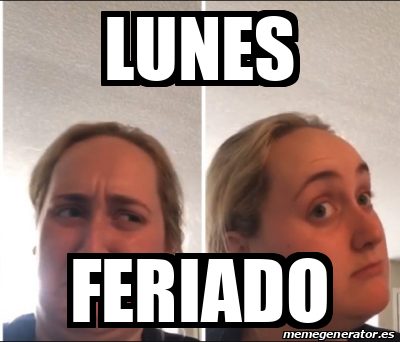 Meme Personalizado - LUNES FERIADO - 32506749