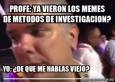 Meme Personalizado - profe: ya vieron los memes de metodos de ...
