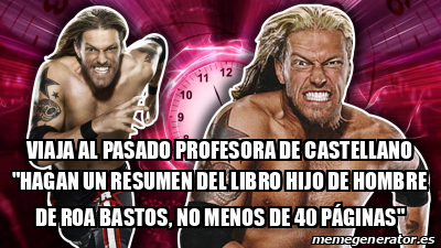 Meme Personalizado - VIAJA AL PASADO PROFESORA DE CASTELLANO "HAGAN UN ...