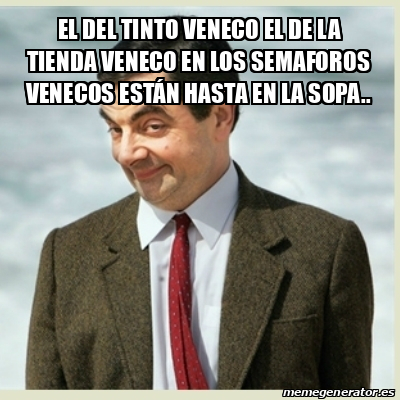 Meme Mr Bean - El del tinto Veneco el de la tienda Veneco en los ...