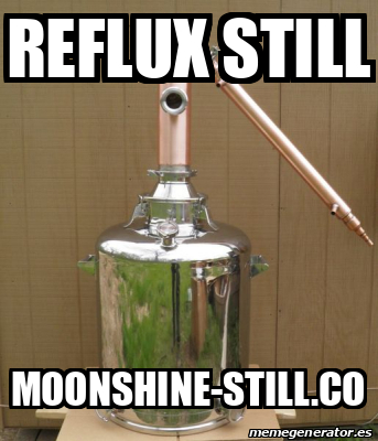 Meme Personalizado - Reflux still moonshine-still.co - 32507501