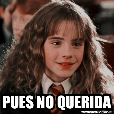 Meme Personalizado - Pues no querida - 32507636