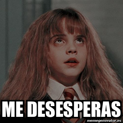 Meme Personalizado - Me desesperas - 32507647