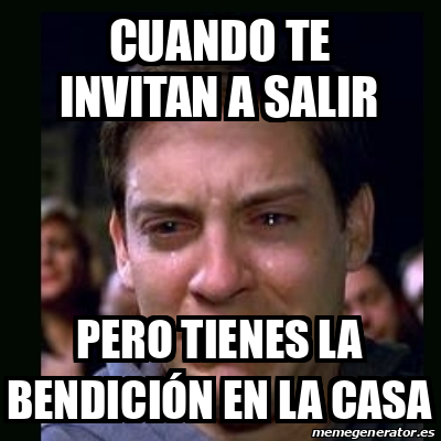 Meme crying peter parker - cuando te invitan a salir pero tienes la ...