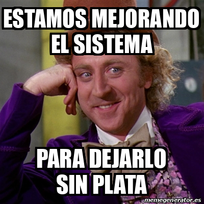 Meme Willy Wonka - Estamos mejorando el sistema para dejarlo sin plata ...