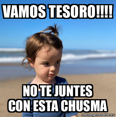 Meme Personalizado - vamos tesoro!!!! No te juntes con esta chusma ...
