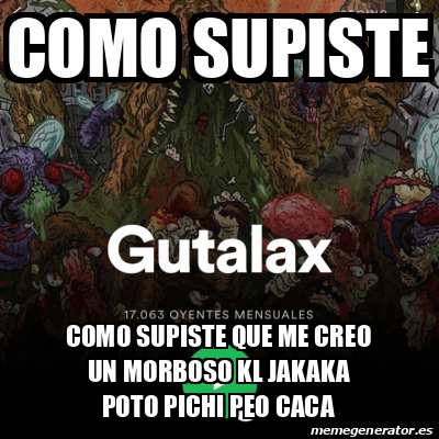 Meme Personalizado - como supiste como supiste que me creo un morboso ...