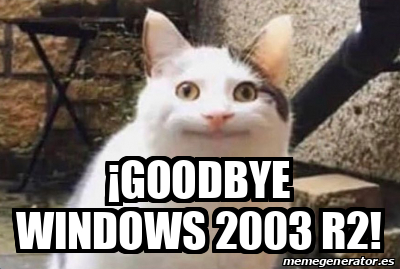 Meme Personalizado - ¡GOODBYE WINDOWS 2003 R2! - 32508523
