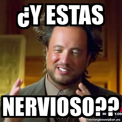 Meme Ancient Aliens - ¿Y estas nervioso?? - 32509526