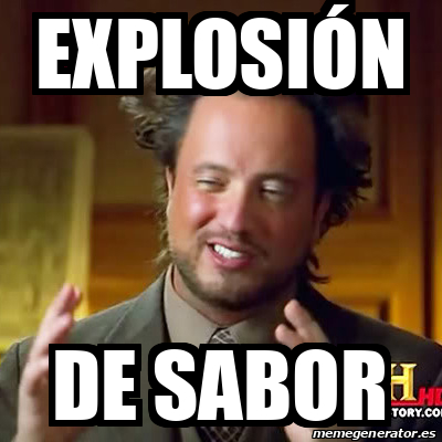 Meme Ancient Aliens - Explosión de sabor - 32509780