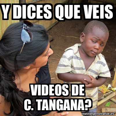 Meme Skeptical 3rd World Kid - y dices que veis videos de c. tangana ...