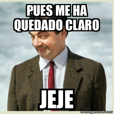 Meme Mr Bean - Pues me ha quedado claro Jeje - 32510483