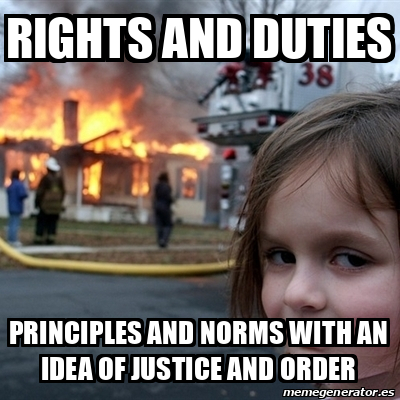 Meme Disaster Girl - Rights and duties principles and norms with an ...