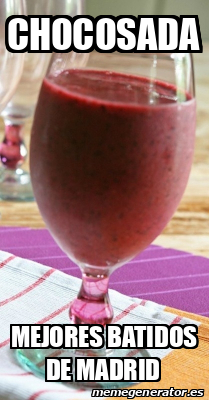 Meme Personalizado - Chocosada Mejores batidos de Madrid - 32510650