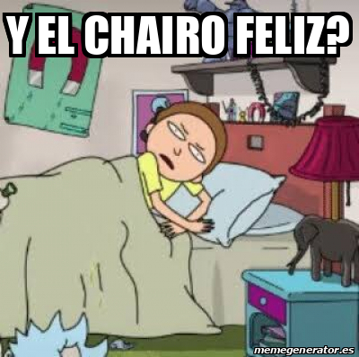 Meme Personalizado - Y el chairo feliz? - 32510835