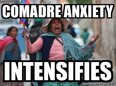Meme Personalizado - comadre anxiety intensifies - 32510913