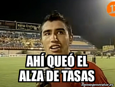 Meme Personalizado - ahí queó el alza de tasas - 32511124