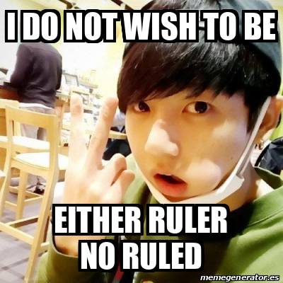 Meme Personalizado - I DO NOT WISH TO BE EITHER RULER NO RULED - 32511168