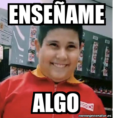 Meme Personalizado - Enseñame Algo - 32511178
