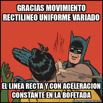 Meme Batman slaps Robin - Gracias movimiento rectilineo uniforme ...
