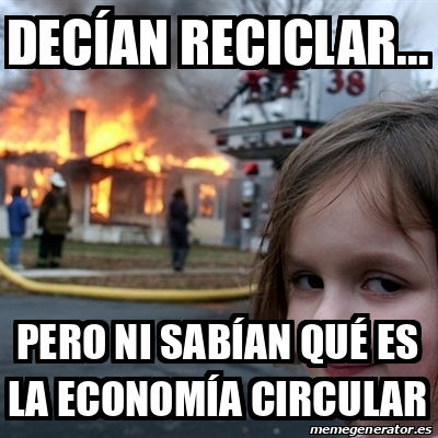 Meme Disaster Girl - decÍan reciclar... pero ni sabÍan qué es la ...