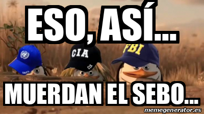 Meme Personalizado - Eso, así... Muerdan el sebo... - 32511776