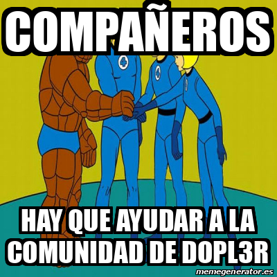 Meme Personalizado - Compañeros Hay que ayudar a la comunidad de dopl3r ...