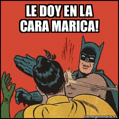 Meme Batman slaps Robin - Le doy en la cara marica! - 32512413