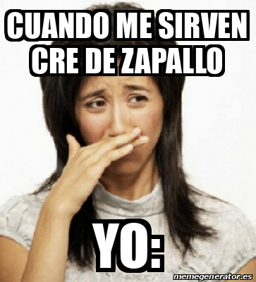 Meme Personalizado - Cuando me sirven cre de zapallo Yo: - 32512552