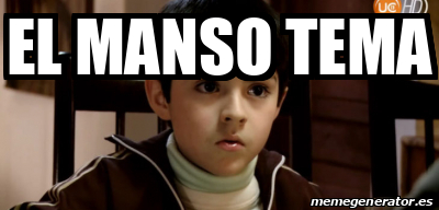 Meme Personalizado - El manso tema - 32512582