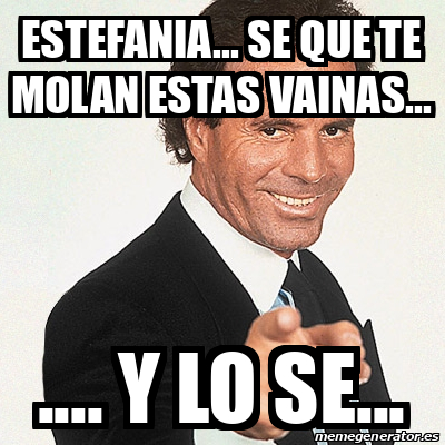 Meme Julio Iglesias - Estefania... se que te molan estas vainas ...