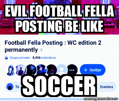 Meme Personalizado - Evil football fella posting be like soccer - 32513412