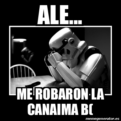Meme Sad Trooper - ALE... Me robaron la canaima B( - 32513513