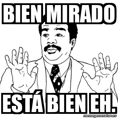 Meme Ay Si - Bien mirado Está bien eh. - 32513566