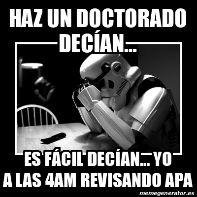 Meme Sad Trooper - Haz un doctorado decían… Es fácil decían… yo a las ...