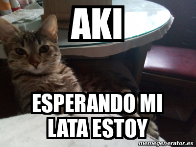 Meme Personalizado - aki esperando mi lata estoy - 32514243