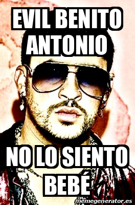 Meme Personalizado - Evil Benito Antonio No lo siento bebé - 32514325
