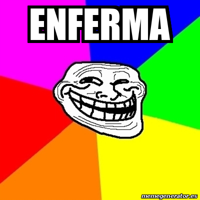 Meme Troll - Enferma - 32514545