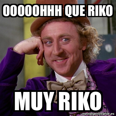 Meme Willy Wonka - Ooooohhh que riko Muy riko - 32514623