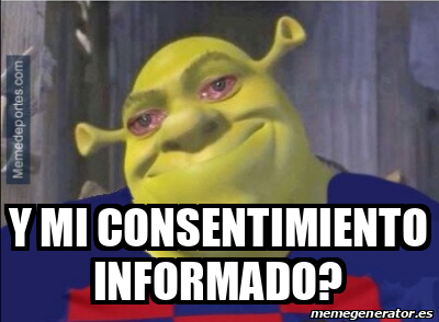 Meme Personalizado - Y mi Consentimiento informado? - 32515195