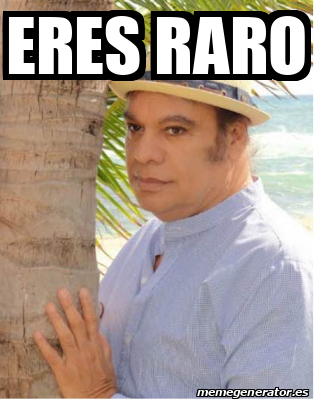Meme Personalizado - ERES RARO - 32515710