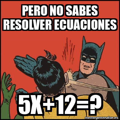 Meme Batman slaps Robin - pero no sabes resolver ecuaciones 5x+12 ...